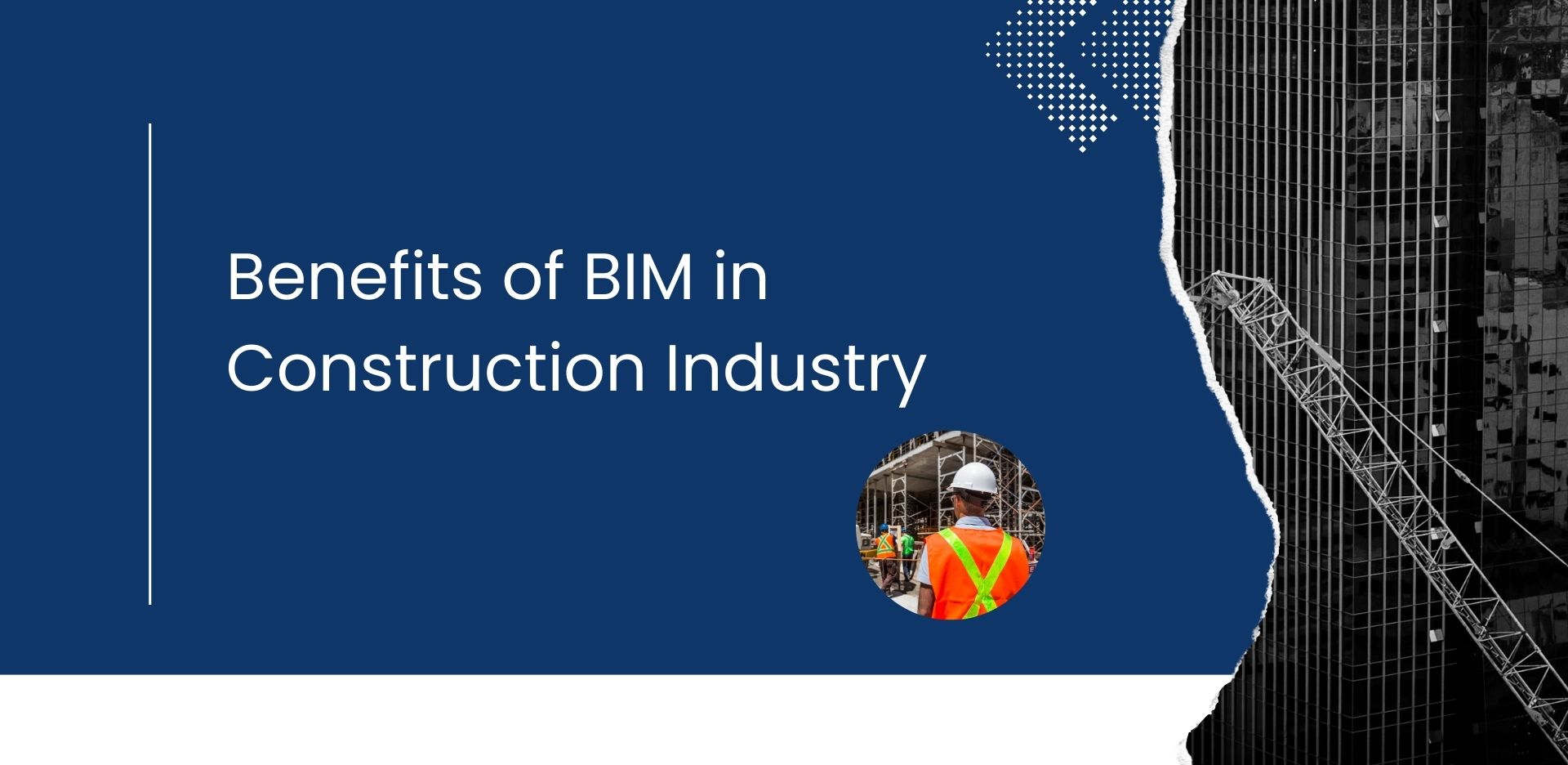Understand the Benefits of BIM in the Construction Industry