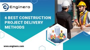 6 Best Construction Project Delivery Methods needs to know