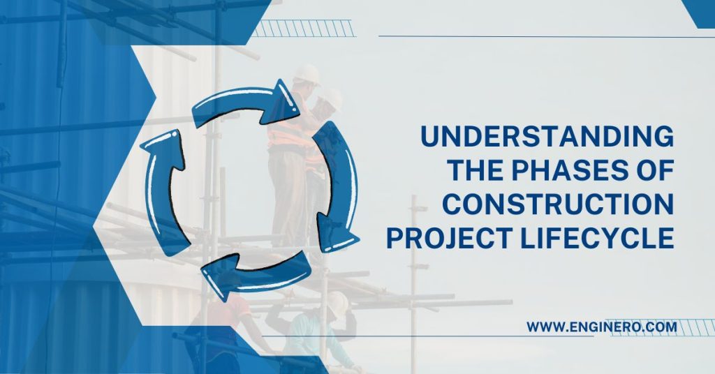 5 Critical Phases For Smooth Construction Project Lifecycle