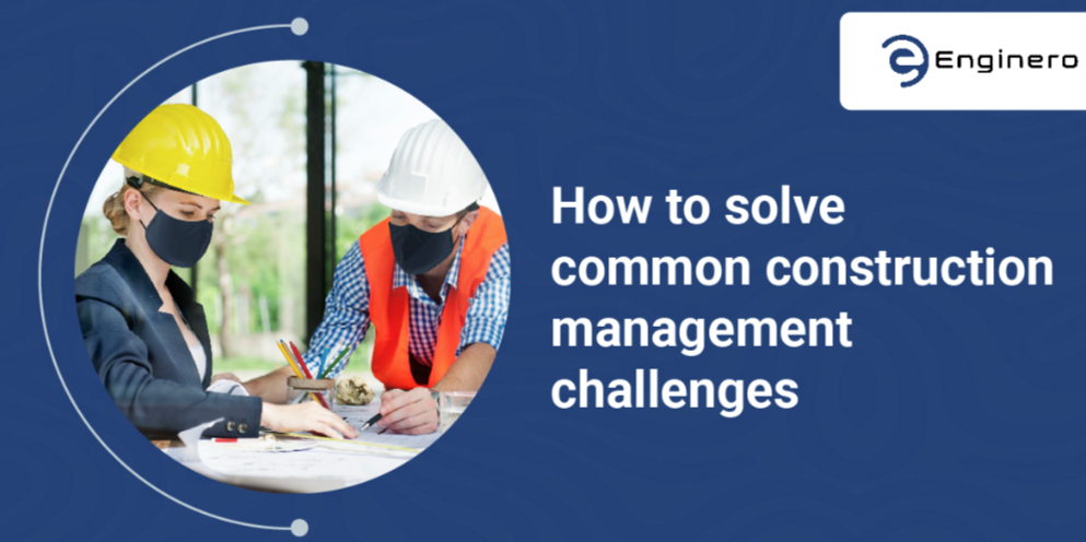 Effective Solutions for Construction Management Challenges