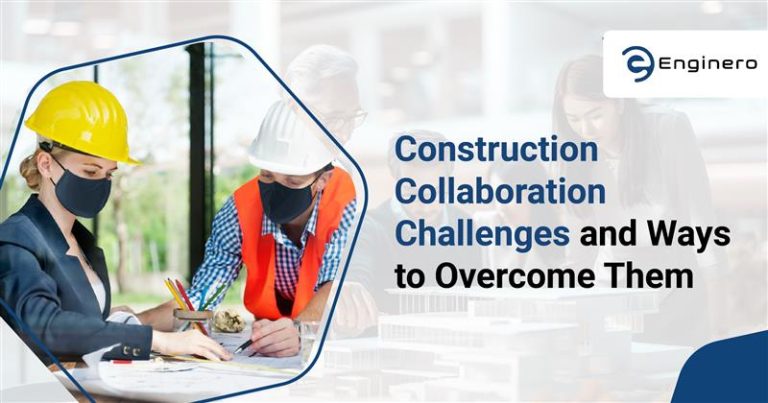 Top 6 Construction Collaboration Challenges and Solutions