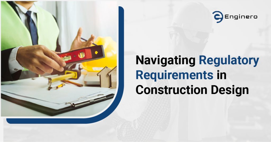 Regulatory Requirements in Construction Design | Enginero
